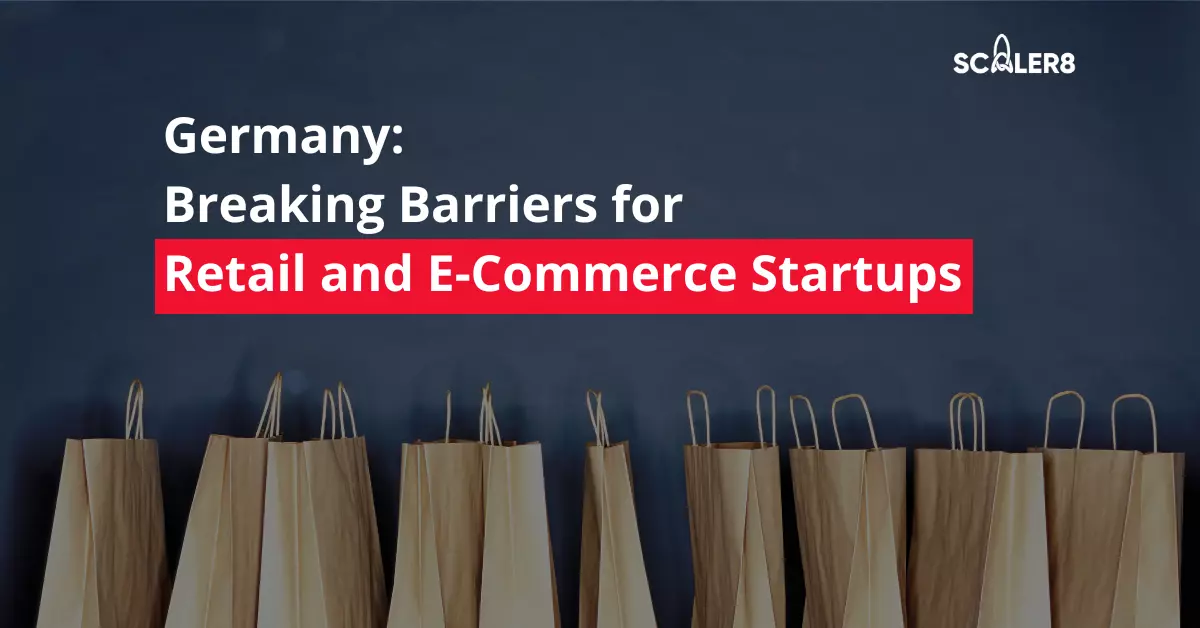 Germany: Breaking Barriers for Retail and E-Commerce Startups - SCALER8